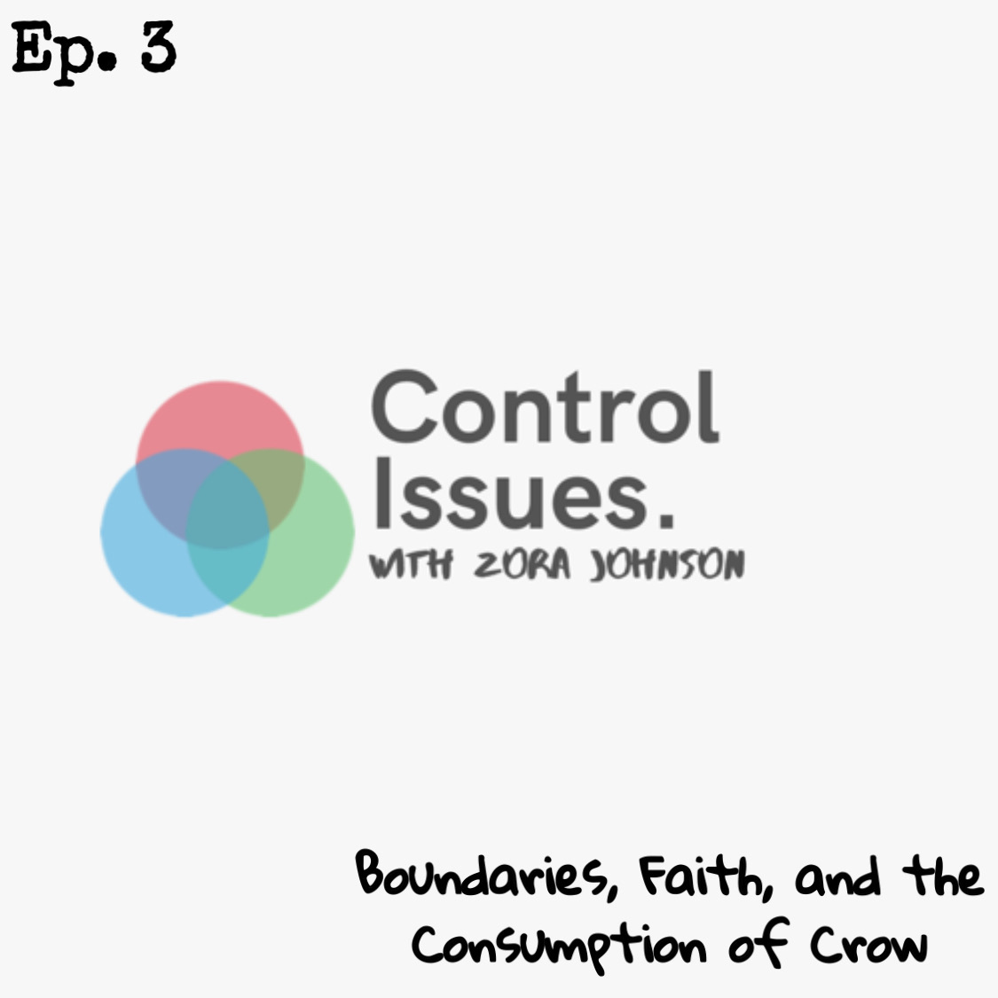 Control Issues Ep. 3 (Boundaries, Faith, and the Consumption of Crow) w ...