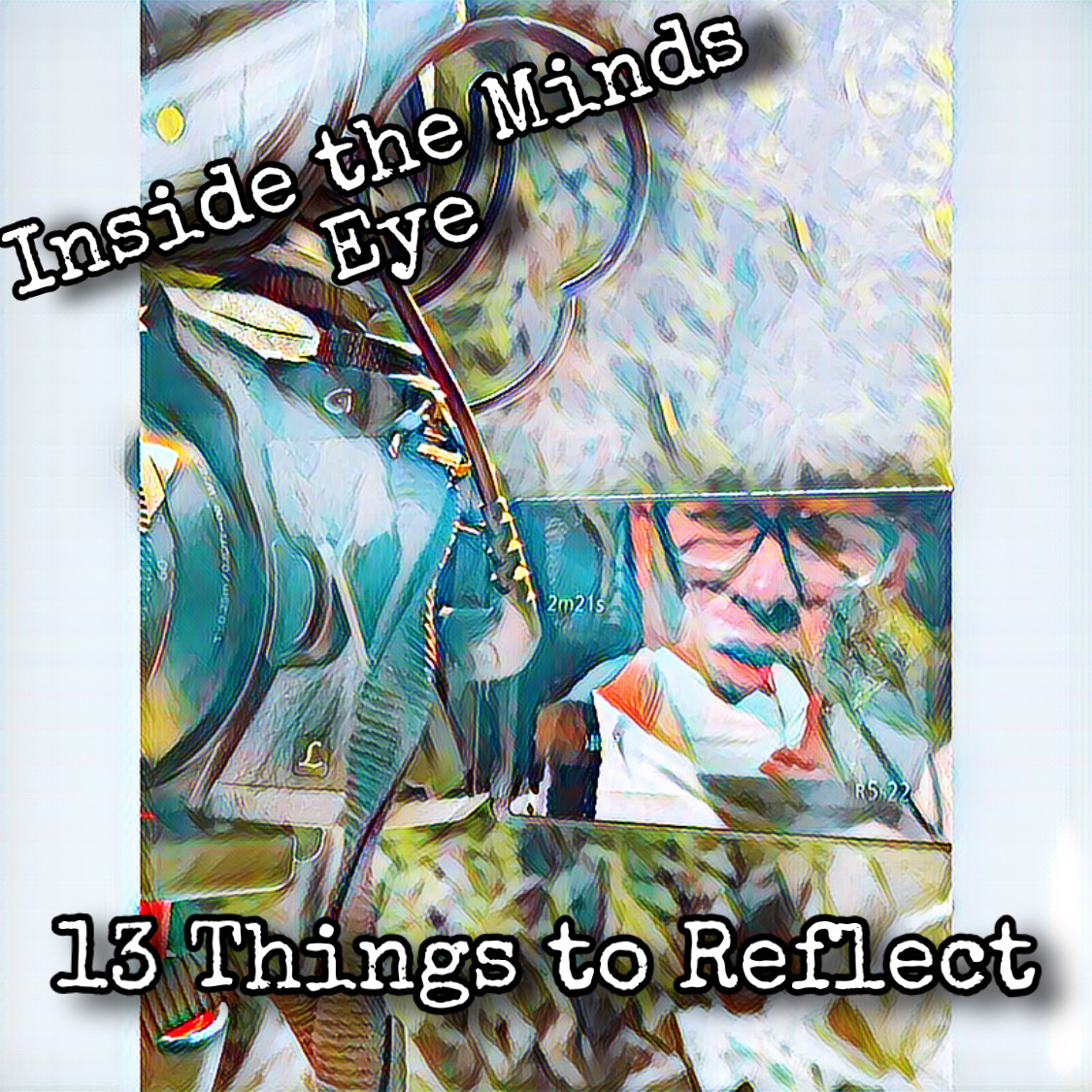 13 Things to Reflect – Inside the Minds Eye