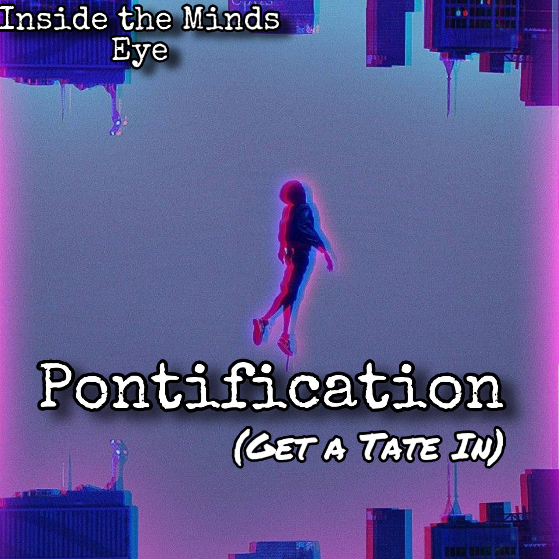 Pontification (Get a Tate in) – Inside the Minds Eye